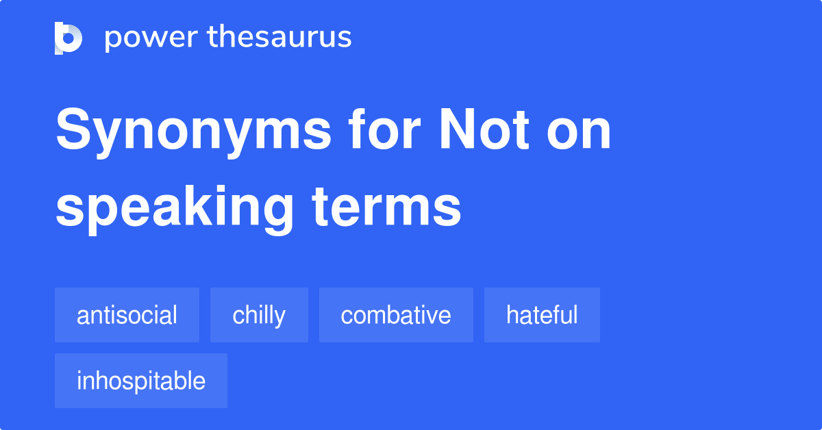 NOT ON SPEAKING TERMS Synonyms: 198 Similar Words & Phrases