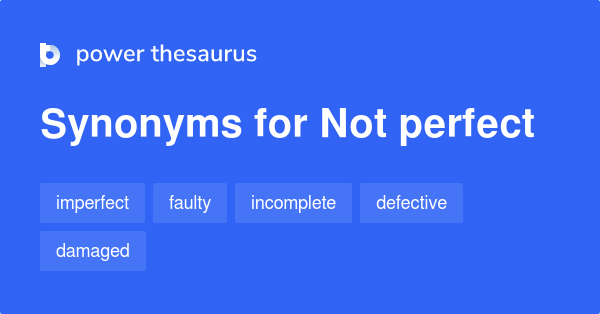 NOT PERFECT Synonyms: 275 Similar Words & Phrases