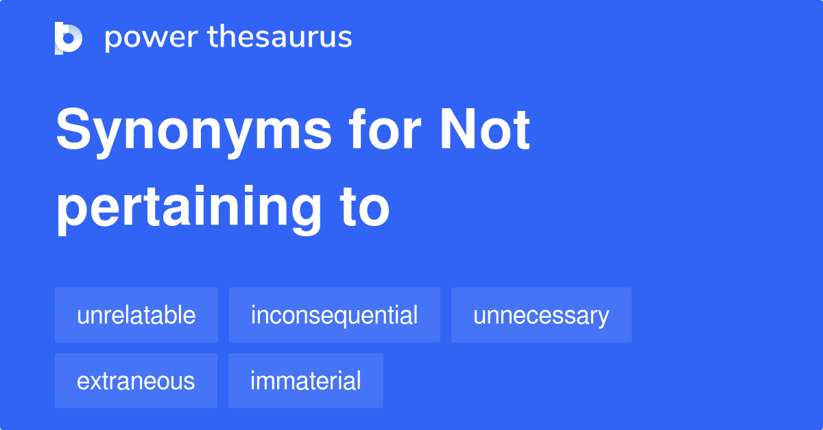 NOT PERTAINING TO Synonyms: 80 Similar Words & Phrases