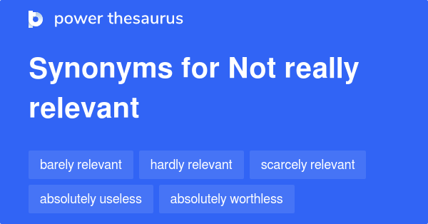 39 NOT REALLY RELEVANT Synonyms