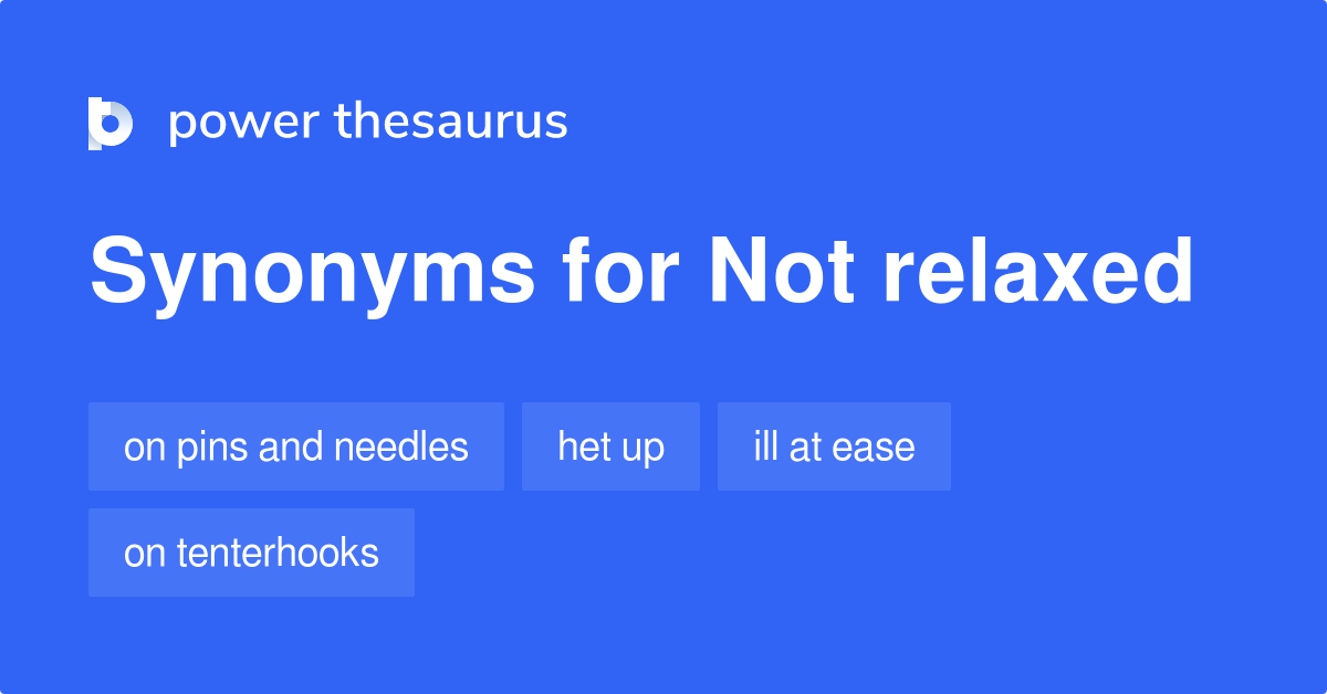 NOT RELAXED Synonyms: 179 Similar Words & Phrases
