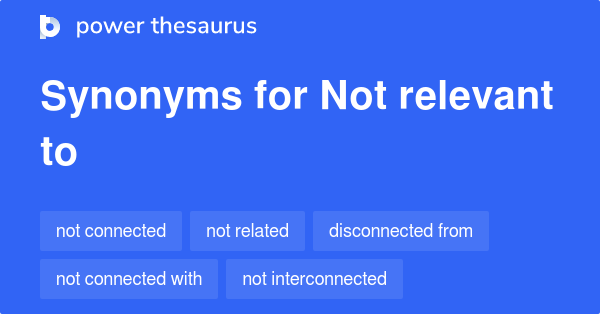 Not Relevant To synonyms - 216 Words and Phrases for Not Relevant To
