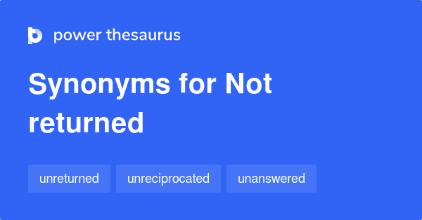 Not Returned synonyms - 53 Words and Phrases for Not Returned
