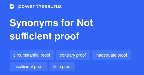 Not Sufficient Proof synonyms - 39 Words and Phrases for Not Sufficient ...