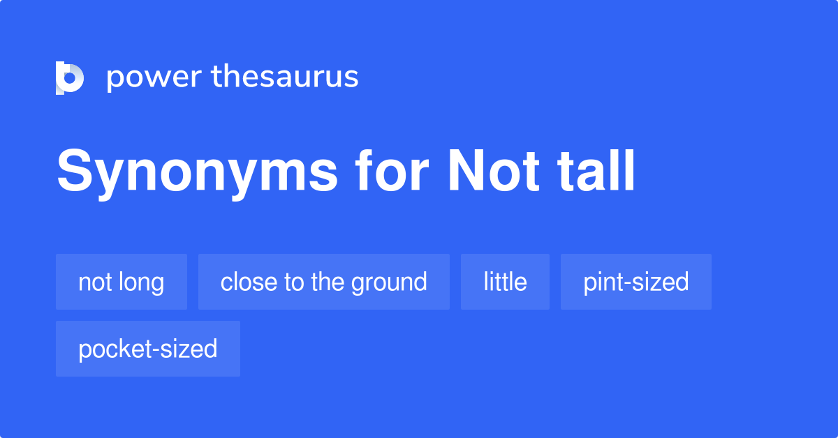 NOT TALL Synonyms: 192 Similar Words & Phrases
