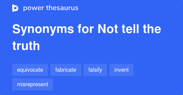 NOT TELL THE TRUTH Synonyms: 30 Similar Words & Phrases