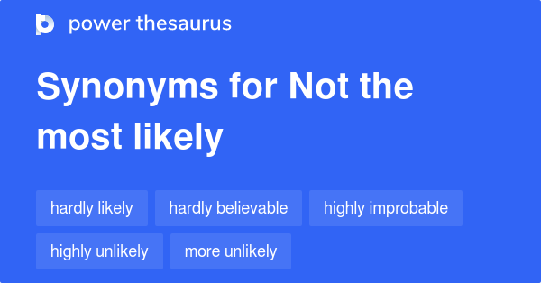 Not The Most Likely synonyms - 12 Words and Phrases for Not The Most Likely