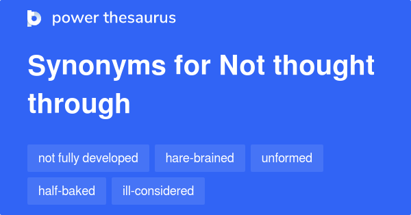Not Thought Through synonyms - 9 Words and Phrases for Not Thought Through