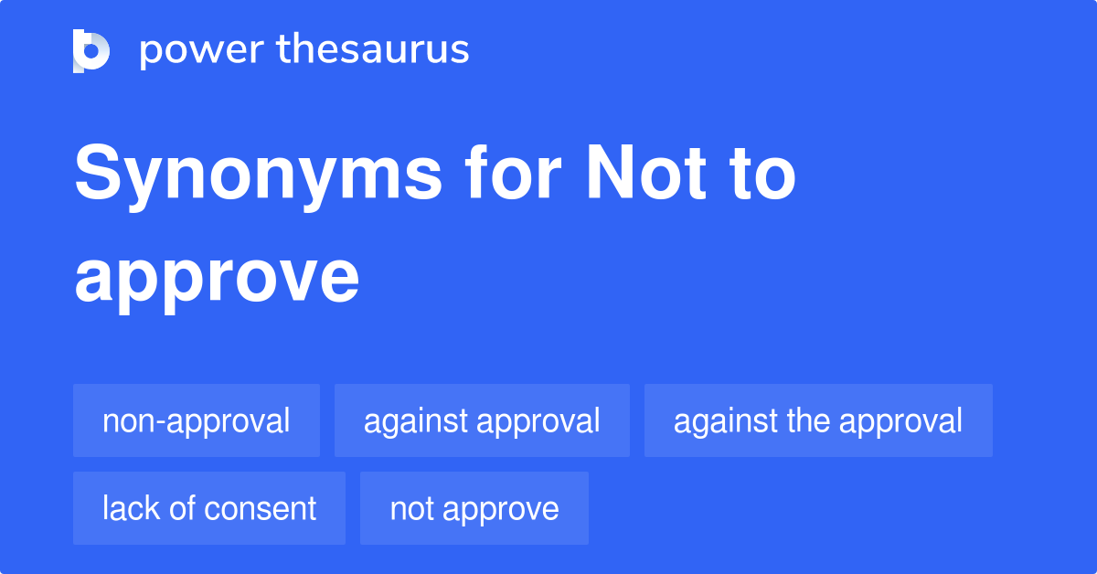 Not To Approve synonyms - 42 Words and Phrases for Not To Approve