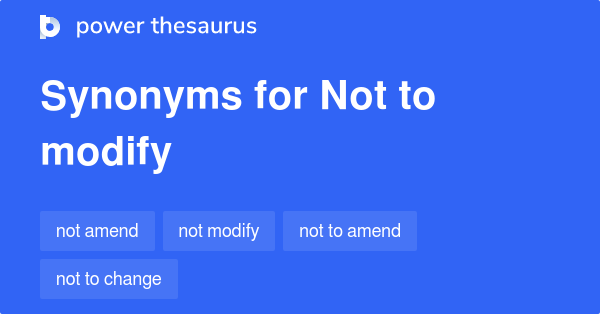 Not To Modify synonyms - 46 Words and Phrases for Not To Modify