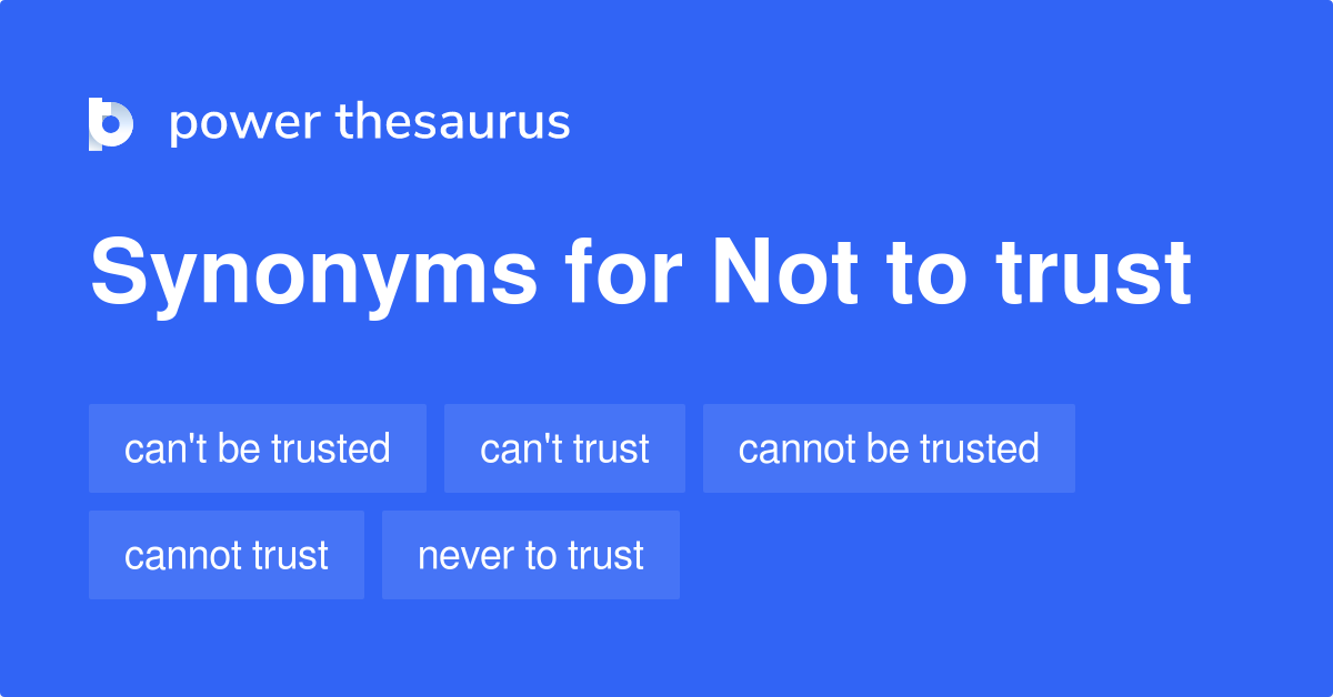 NOT TO TRUST Synonyms: 49 Similar Phrases