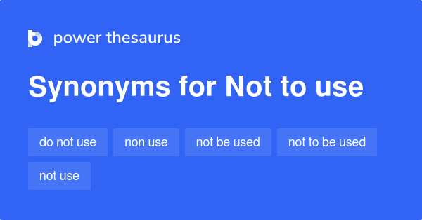 NOT TO USE Synonyms: 84 Similar Phrases