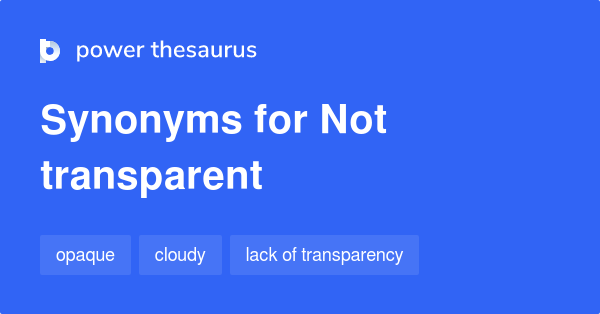 NOT TRANSPARENT Synonyms: 37 Similar Words & Phrases