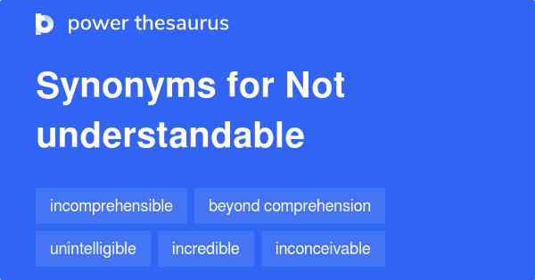 NOT UNDERSTANDABLE Synonyms: 58 Similar Words & Phrases