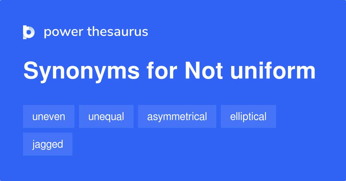 NOT UNIFORM Synonyms: 101 Similar Words & Phrases