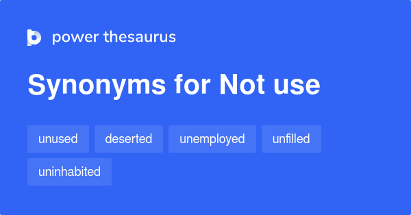 NOT USE Synonyms: 109 Similar Words & Phrases