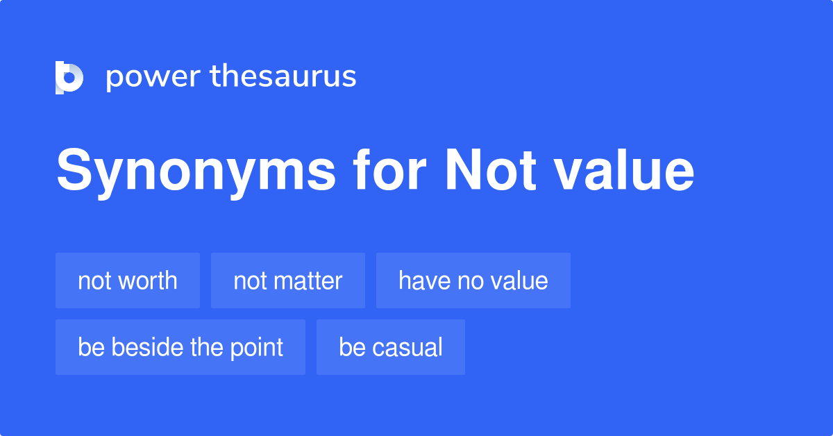 NOT VALUE Synonyms: 238 Similar Words & Phrases