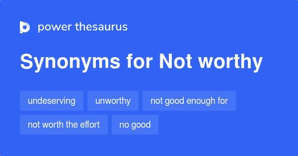 NOT WORTHY Synonyms: 132 Similar Words & Phrases