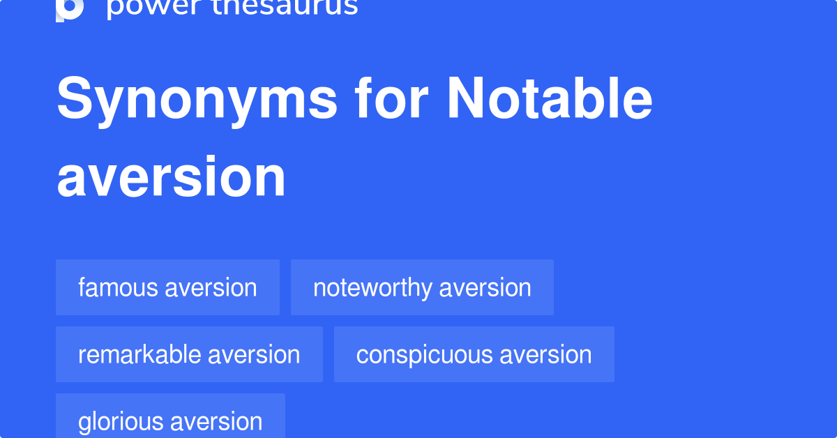 Notable Aversion synonyms - 50 Words and Phrases for Notable Aversion