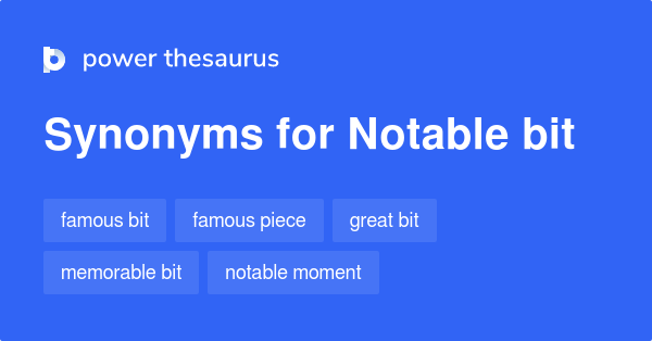 Notable Bit synonyms - 11 Words and Phrases for Notable Bit