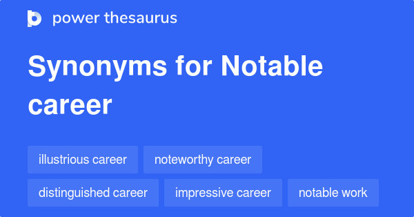 NOTABLE CAREER Synonyms: 68 Similar Phrases