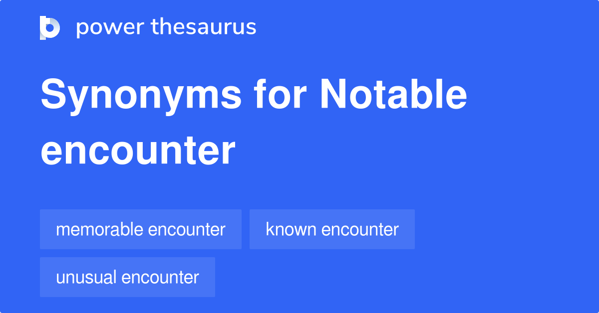 Notable Encounter synonyms - 9 Words and Phrases for Notable Encounter