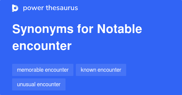 Notable Encounter synonyms - 9 Words and Phrases for Notable Encounter