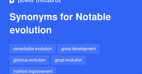 Notable Evolution synonyms - 83 Words and Phrases for Notable Evolution