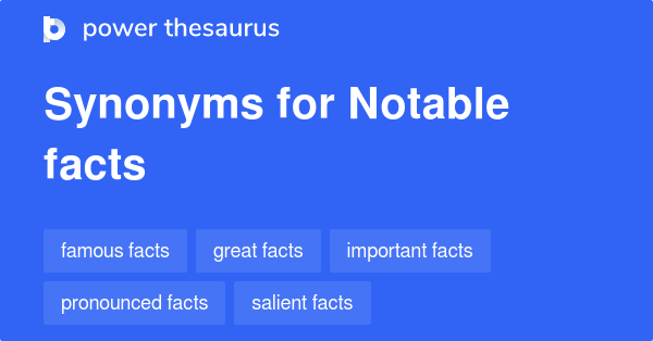 Notable Facts synonyms - 9 Words and Phrases for Notable Facts