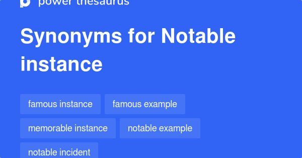 NOTABLE INSTANCE Synonyms: 109 Similar Phrases