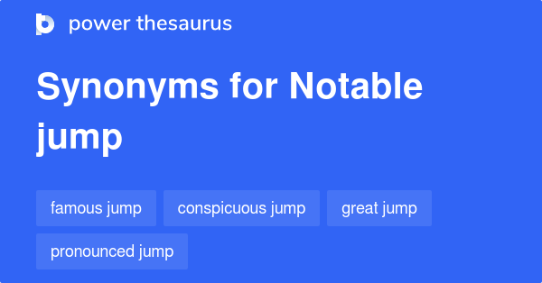 Notable Jump synonyms - 10 Words and Phrases for Notable Jump