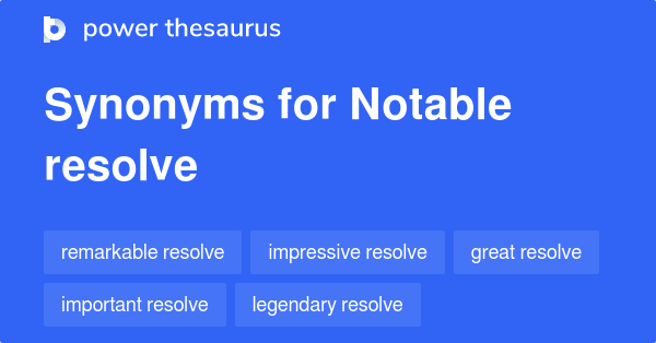 Notable Resolve synonyms - 8 Words and Phrases for Notable Resolve