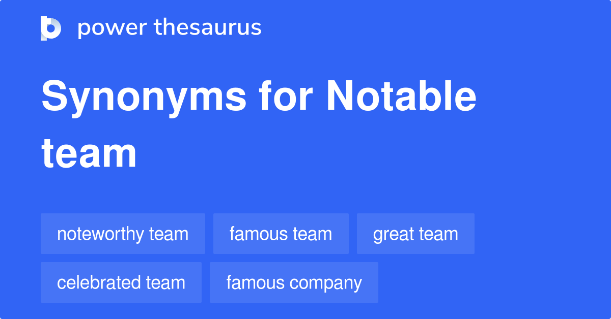 Notable Team synonyms - 134 Words and Phrases for Notable Team