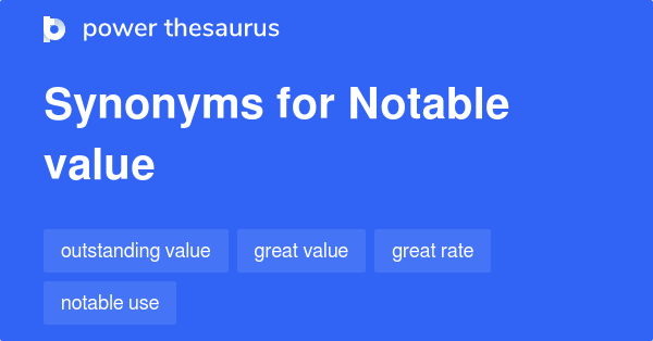 Notable Value synonyms - 7 Words and Phrases for Notable Value