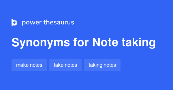 NOTE TAKING Synonyms: 37 Similar Words & Phrases
