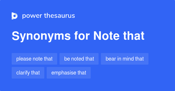 NOTE THAT Synonyms: 97 Similar Phrases