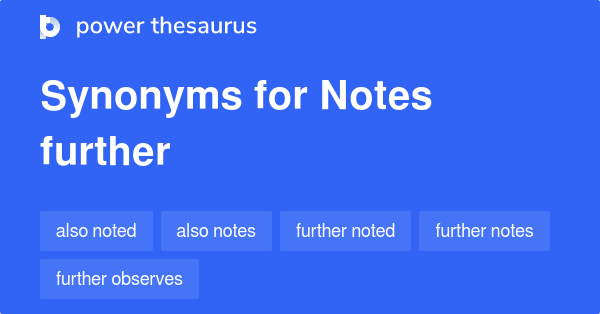 Notes Further synonyms - 36 Words and Phrases for Notes Further