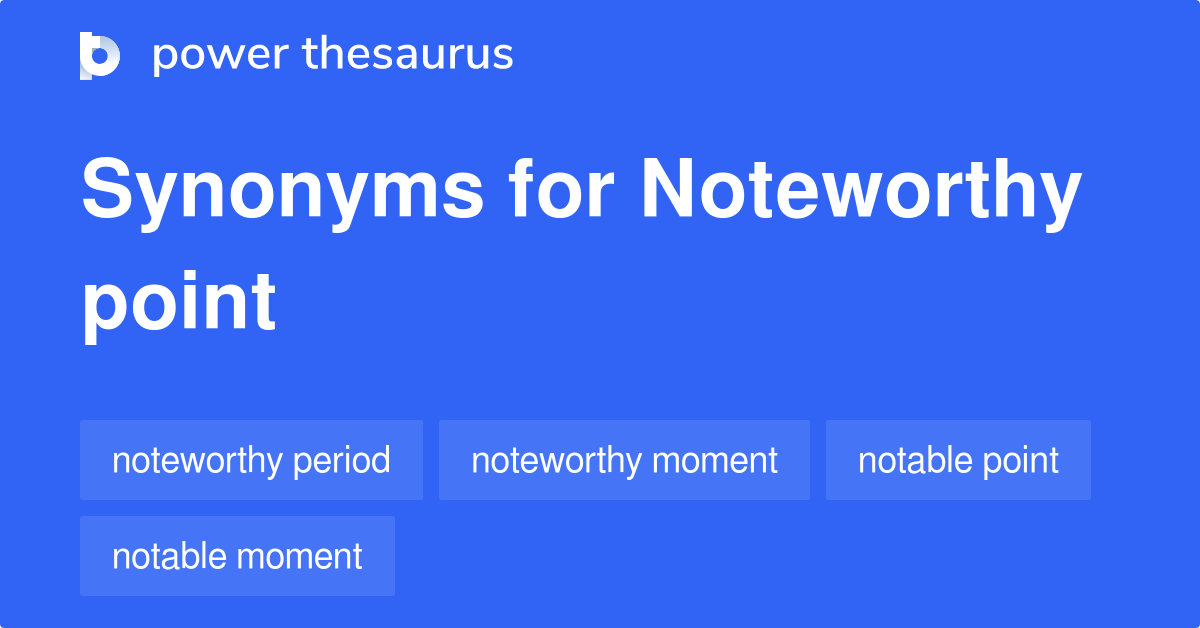 Noteworthy Point synonyms - 25 Words and Phrases for Noteworthy Point