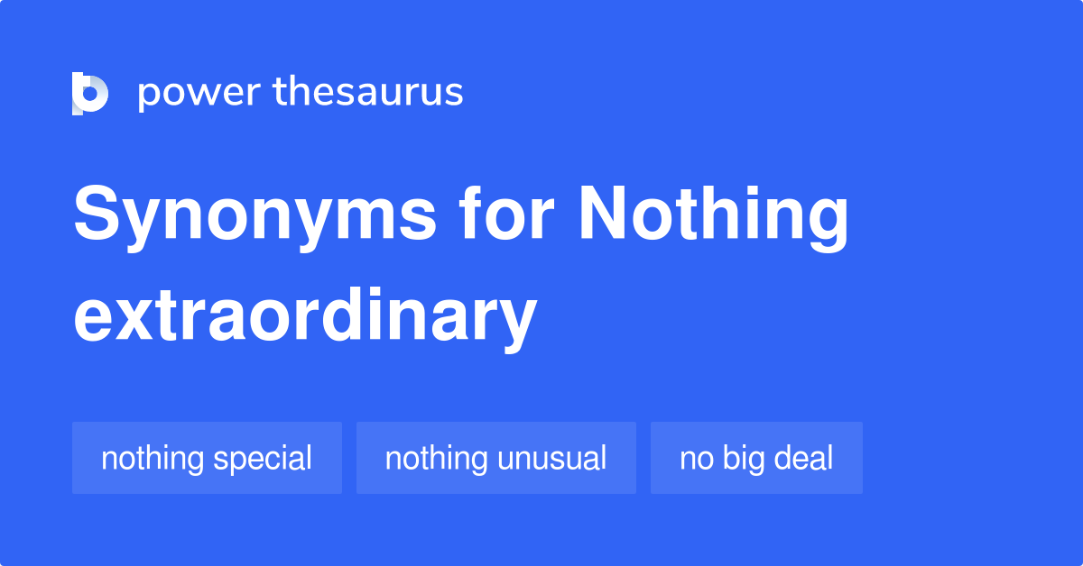 Nothing Extraordinary synonyms - 86 Words and Phrases for Nothing ...