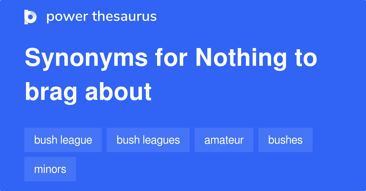 Nothing To Brag About synonyms - 48 Words and Phrases for Nothing To ...
