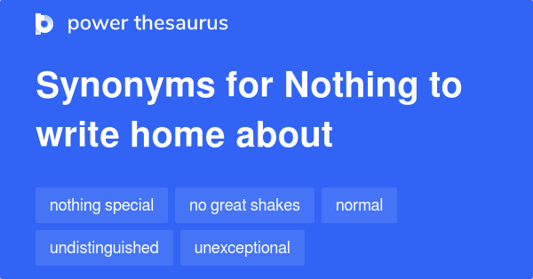 Nothing To Write Home About synonyms - 183 Words and Phrases for ...