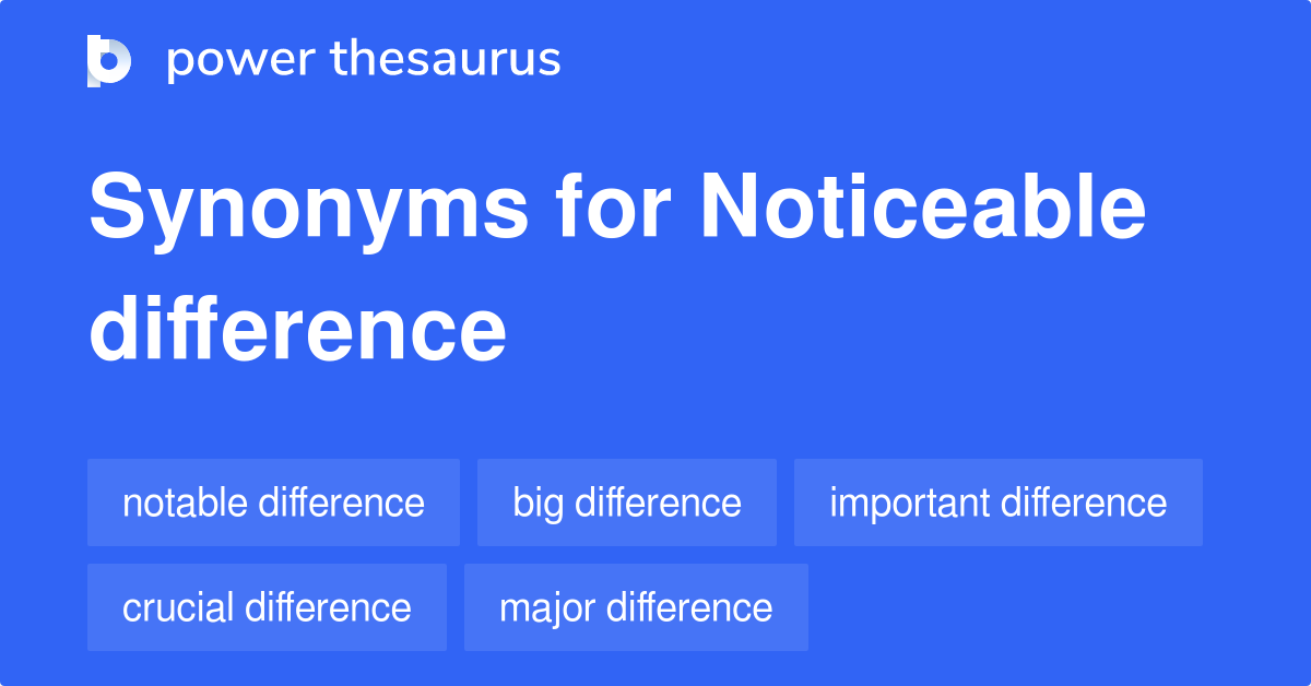 501 NOTICEABLE DIFFERENCE Synonyms