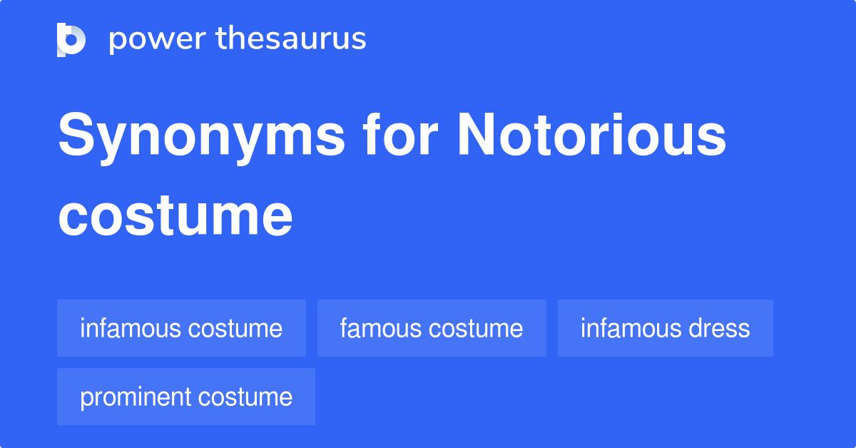 Notorious Costume synonyms - 11 Words and Phrases for Notorious Costume
