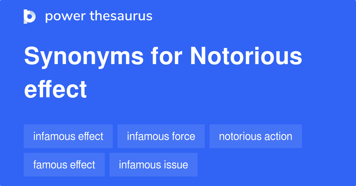 Notorious Effect synonyms - 14 Words and Phrases for Notorious Effect