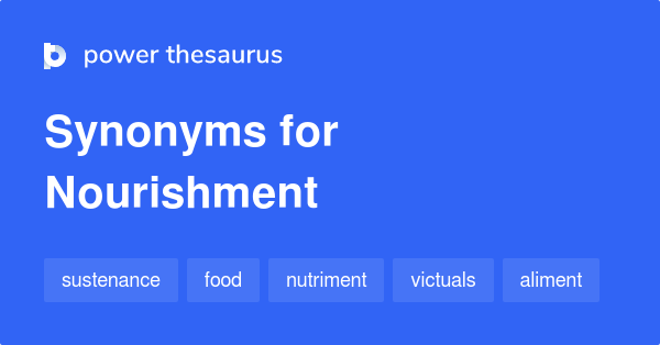 NOURISHMENT Synonyms: 692 Similar Words & Phrases