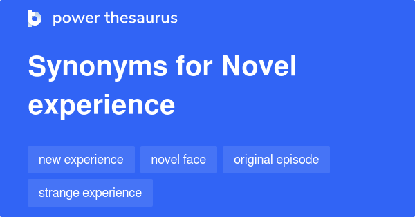 NOVEL EXPERIENCE Synonyms: 30 Similar Phrases