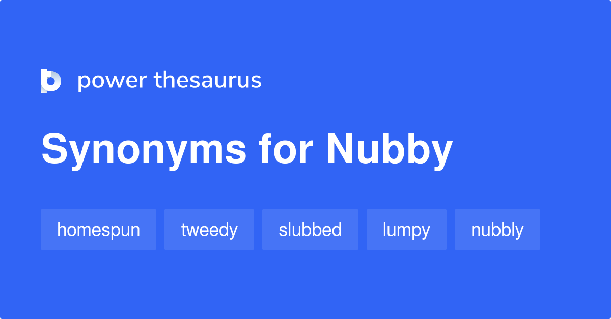 Nubby synonyms - 59 Words and Phrases for Nubby