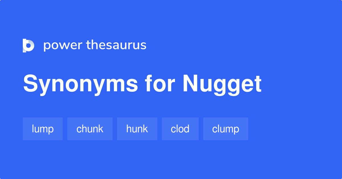 NUGGET Synonyms: 432 Similar Words & Phrases