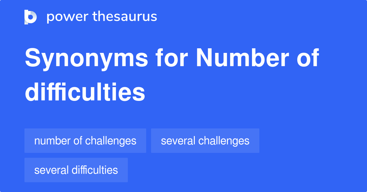 Number Of Difficulties synonyms - 43 Words and Phrases for Number Of ...
