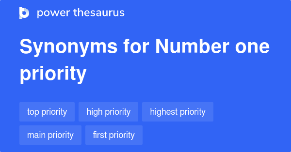 NUMBER ONE PRIORITY Synonyms: 97 Similar Words & Phrases